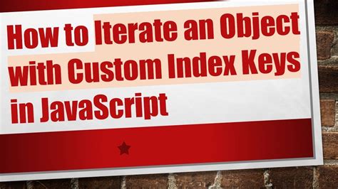 How To Iterate An Object With Custom Index Keys In Javascript Youtube
