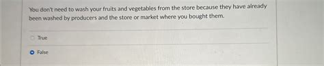 Solved You Don T Need To Wash Your Fruits And Vegetables Chegg