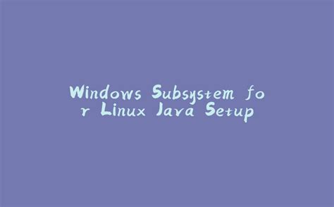 Windows Subsystem For Linux Java Setup