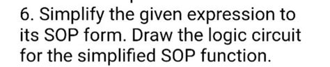 Solved 6 Simplify The Given Expression To Its Sop Form