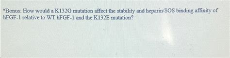 Solved Bonus How Would A K132g ﻿mutation Affect The