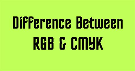 Difference Between RGB CMYK In Tabular Form AHIRLABS