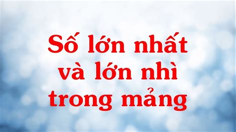 C Tìm Giá Trị Lớn Nhất Lớn Thứ Hai Và Chỉ Số Của Nó Trong Mảng Youtube