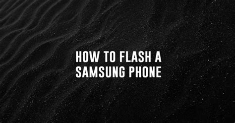 How To Flash A Samsung Phone