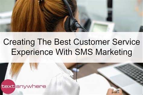 Creating The Best Customer Service Experience With Sms Marketing