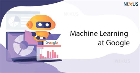 Machine Learning At Google Nixus