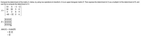 Solved Compute The Determinant Of The Matrix A Below By Using Row