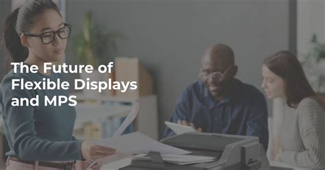 The Future Of Flexible Displays And Mps