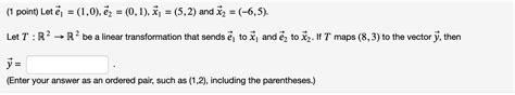 Solved 1 Point Let E1 1 0 E2 0 1 X1 5 2 And