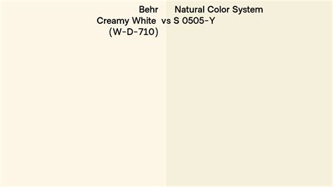Behr Creamy White W D 710 Vs Natural Color System S 0505 Y Side By