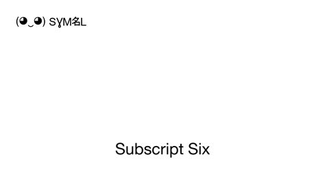 ₆ Subscript Six Symbol Meaning Copy And Paste Unicode Character ‿ Symbl