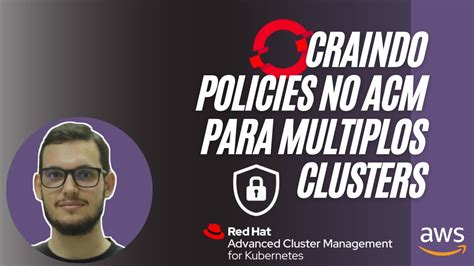 Criando Policies De Segurança No Acm Para Múltiplos Clusters Youtube