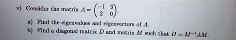 solved consider the matrix a find the eigenvalues and eigenvectors of