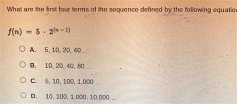 Solved What Are The First Four Terms Of The Sequence Defined By The
