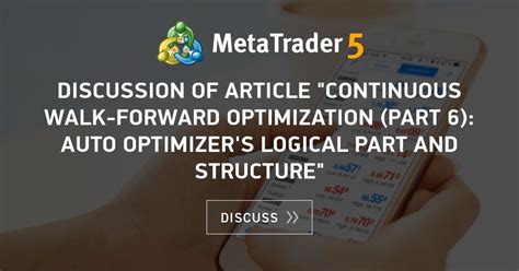 Discussion Of Article Continuous Walk Forward Optimization Part 6 Auto Optimizers Logical