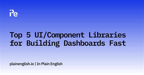 Top 5 Ui Component Libraries For Building Dashboards Fast