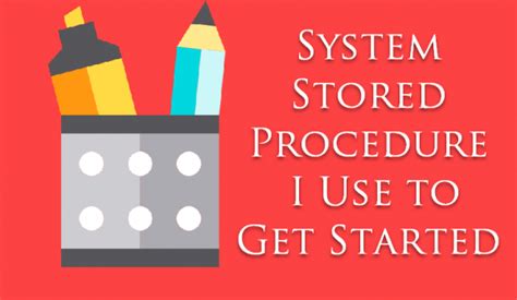 Sql Server System Stored Procedures I Use To Get Started Sql Authority With Pinal Dave