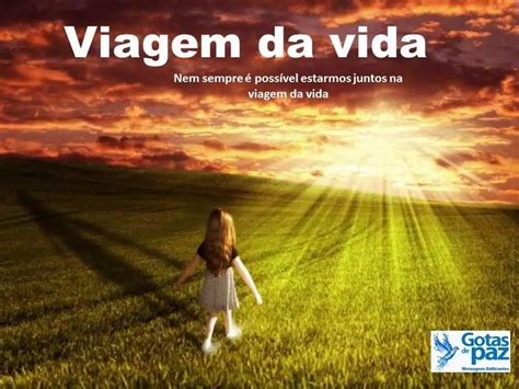 Viagem Da Vida Gotas De Paz