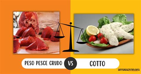 Differenza Di Peso Tra Pesce Crudo E Pesce Cotto Quanto Varia