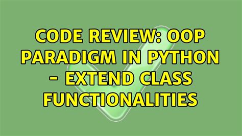 Code Review OOP Paradigm In Python Extend Class Functionalities YouTube