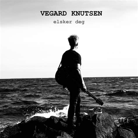 Elsker Deg Song And Lyrics By Vegard Knutsen Spotify
