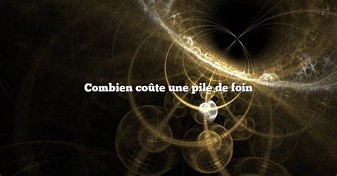 Combien coûte une pile de foin Diffusonslascience