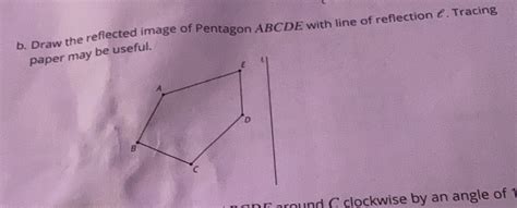 solved b draw the reflected image of pentagon abcde with line of