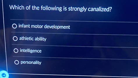 Solved Which Of The Following Is Strongly Canalizedinfant