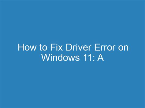 How To Fix Driver Error On Windows 11 A Step By Step Guide