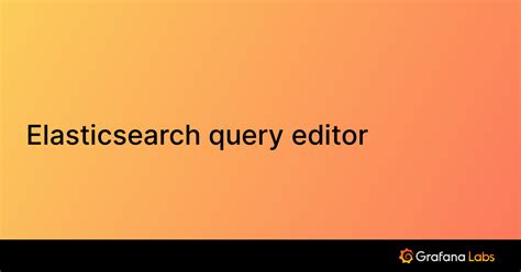 Elasticsearch Query Editor Grafana Documentation