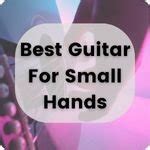 What Is The Best Guitar For Small Hands Guitarist