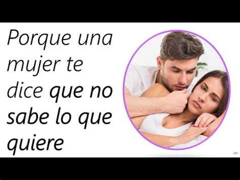 Que Significa Cuando Una Mujer Te Dice QUE NO SABE LO QUE QUIERE
