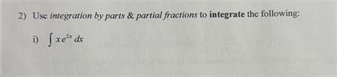 Solved Use Integration By Parts Partial Fractions To Chegg