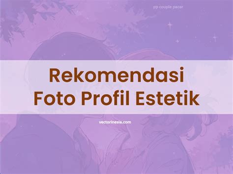 Pp Couple Pacar Romantis Dan Keren Untuk Kamu Dan Si Dia 👩‍ ️‍💋‍👨