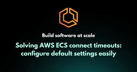 Solving Aws Ecs Connect Timeouts Configure Default Settings Easily