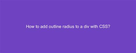 How To Add Outline Radius To A Div With Css