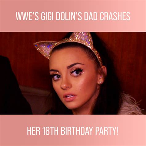 Wwe Star Gigi Dolins Dad Crashes Her 18th Birthday Party My Big Fat