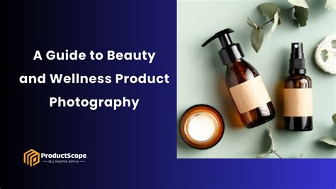 a guide to beauty and wellness product photography productscope ai