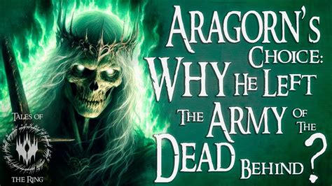Aragorns Choice Why He Left The Army Of The Dead Behind Lotr Lore