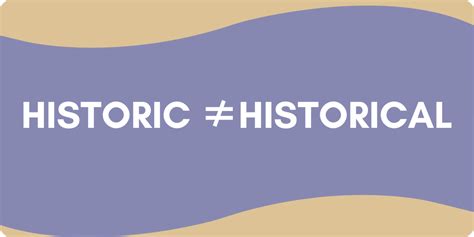 Historic Vs Historical Which One To Use BusinessWritingBlog