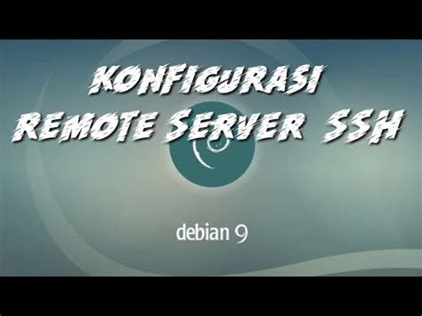 Konfigurasi Remote Server SSH Debian 9 Virtual YouTube