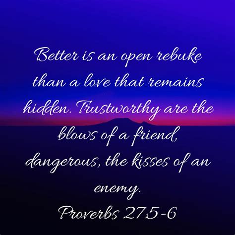 Proverbs 27 6 Faithful Are The Wounds Of A Friend But The Kisses Of An