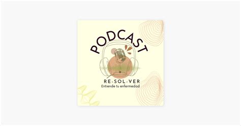 Resolver Un Camino Para Entender La Enfermedad En Apple Podcasts