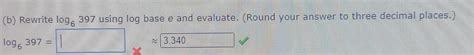 Solved B Rewrite Log 397 Using Log Base E And Evaluate