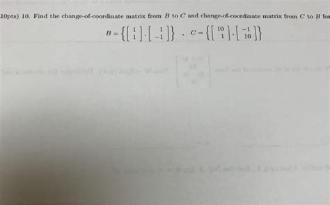 Solved 10pts 10 Find The Change Of Coordinate Matrix From Chegg Com