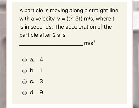 Solved A Particle Is Moving Along A Straight Line With A Velocity V T 3 3t M S Where T