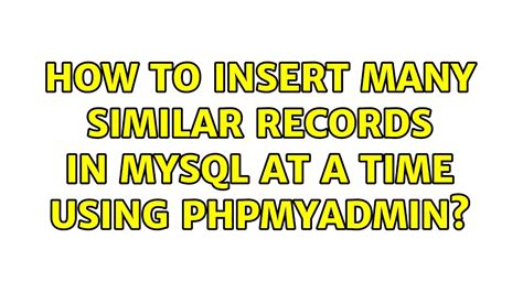 How To Insert Many Similar Records In Mysql At A Time Using Phpmyadmin 2 Solutions Youtube
