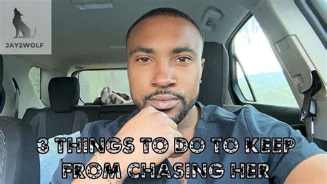 3 Things You Do So You Never Chase Her Youtube