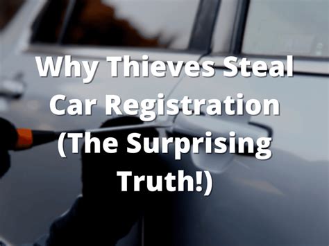 Why Thieves Steal Car Registration The Surprising Truth