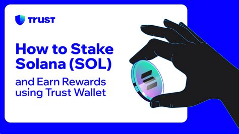 how to stake solana sol and earn rewards using trust wallet trust